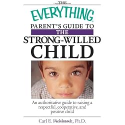 The Everything Parent's Guide to the Strong-Willed Child by Carl E ...