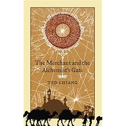 The Merchant and the Alchemist's Gate {novelette} by Ted Chiang ...