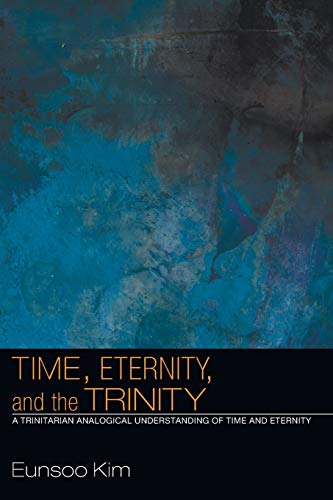 Time, Eternity, and the Trinity: A Trinitarian Analogical Understanding ...