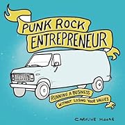 Punk Rock Entrepreneur: Running a Business Without Losing Your Values ...