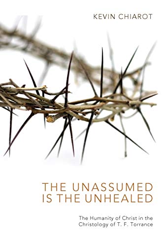 The Unassumed Is the Unhealed: The Humanity of Christ in the ...