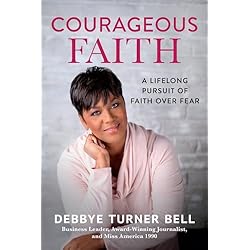 Courageous Faith: A Lifelong Pursuit of Faith over Fear by Debbye ...