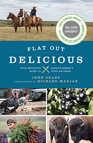 Flat Out Delicious: Your Definitive Guide to Saskatchewan’s Food ...