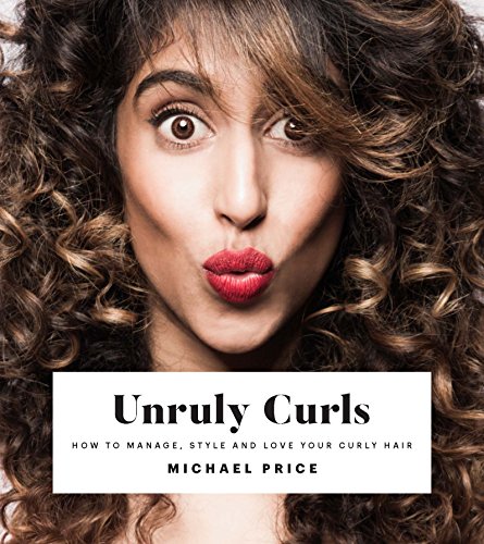 Unruly Curls: How to Manage, Style and Love Your Curly Hair by Michael ...