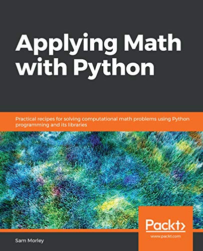 Applying Math With Python Practical Recipes For Solving Computational Math Problems Using