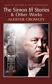 The Simon Iff Stories and Other Works by Aleister Crowley