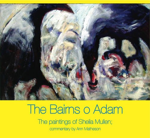 Bairns O Adam: The Paintings of Sheila Mullen by Ann Matheson