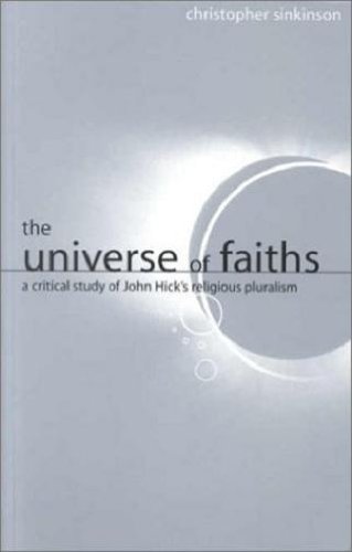 THE UNIVERSE OF FAITHS: A CRITICAL STUDY OF JOHN HICK’S RELIGIOUS ...