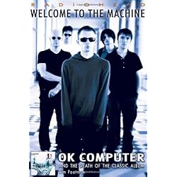 Radiohead: Welcome to the Machine: OK Computer and the Death of the ...
