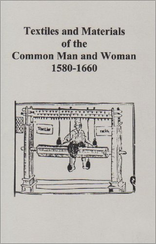 Textiles and Materials of the Common Man and Woman 1580-1660 by Stuart ...