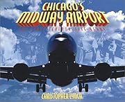 Chicago's Midway Airport: The First Seventy-Five Years (Illinois) by ...