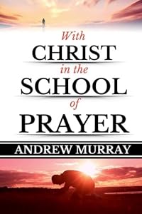 With Christ in the School of Prayer | Andrew Murray | Work ...