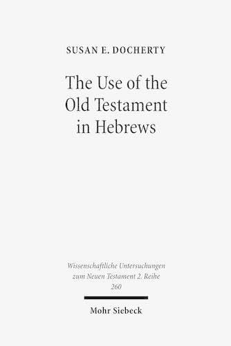 The Use of the Old Testament in Hebrews: A Case Study in Early Jewish ...