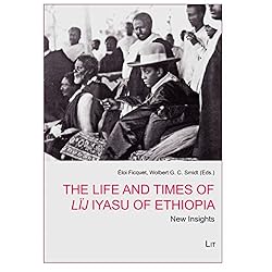 The Life and Times of Lïj Iyasu of Ethiopia - New Insights by Eloi ...