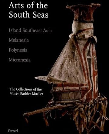 Arts of the South Seas: Island Southeast Asia, Melanesia, Polynesia ...