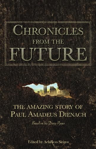 Chronicles From The Future: The amazing story of Paul Amadeus Dienach ...