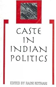 Caste in Indian Politics by Rajni Kothari