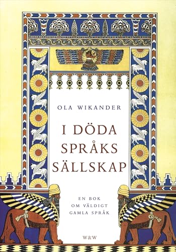 I döda språks sällskap : en bok om väldigt gamla språk by Ola Wikander