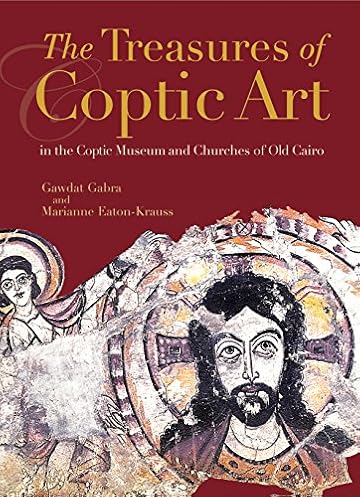 The Treasures of Coptic Art: in the Coptic Museum and Churches of Old ...