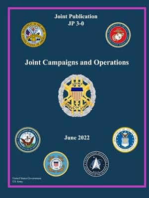 Joint Publication JP 3-0 Joint Campaigns and Operations June 2022 by ...