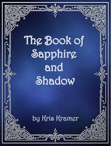 The Book of Sapphire and Shadow by Kris Kramer