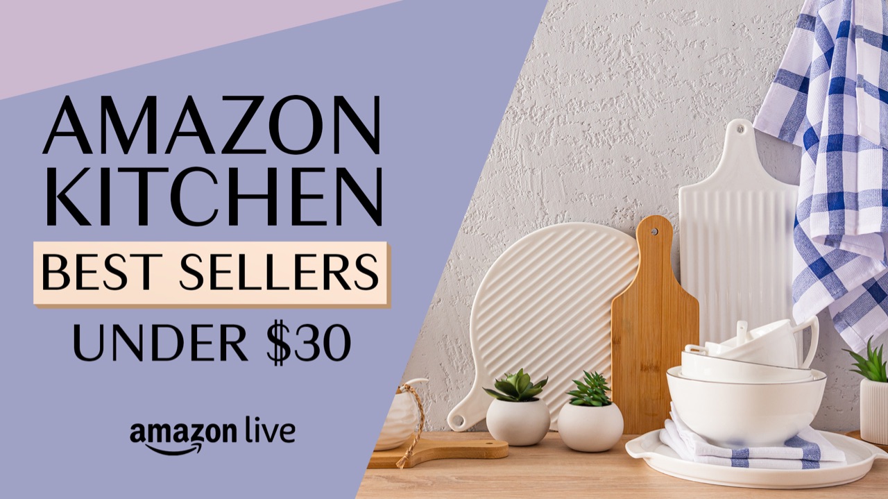 Watch Amazon Kitchen Best Sellers Under $30 on Amazon Live