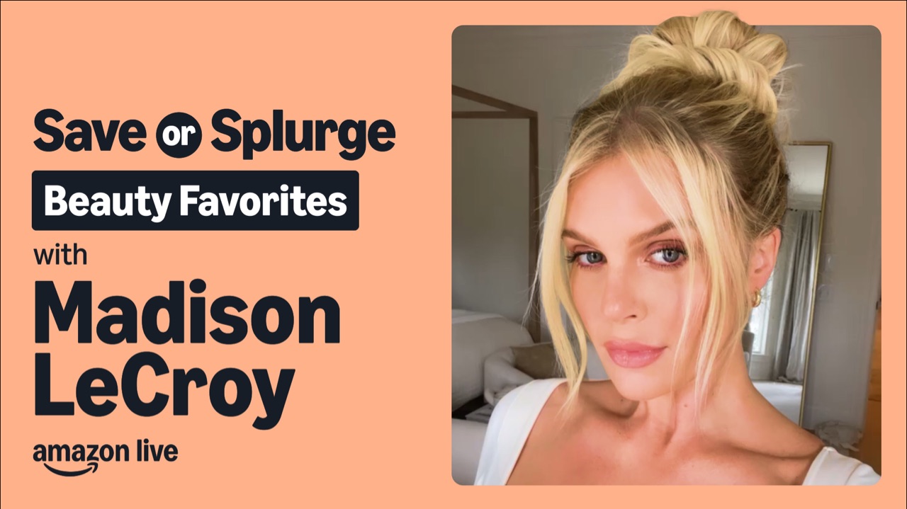 Watch Madison LeCroy Save or Splurge& Beauty Favorites on Amazon Live