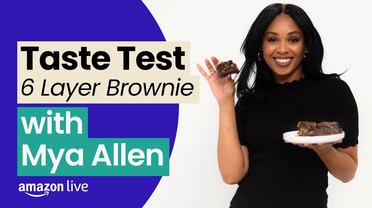 Watch Taste Test& 6 Layer Brownie with Mya Allen on Amazon Live