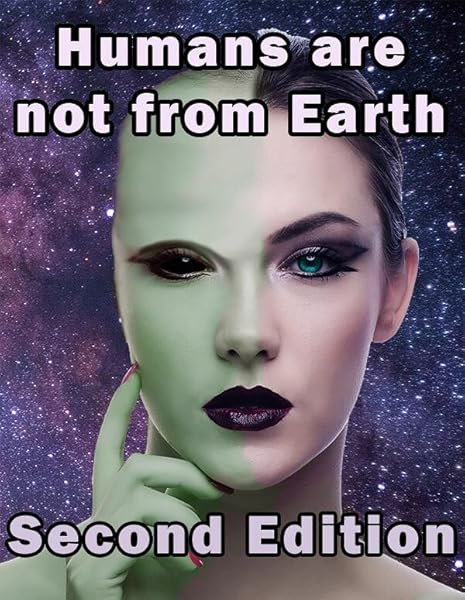 Amazon | Humans are not from Earth: a scientific evaluation of the ...