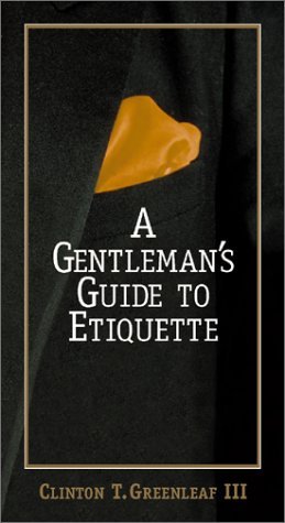 A Gentleman's Guide to Etiquette by Clinton T. Greenleaf III | Goodreads