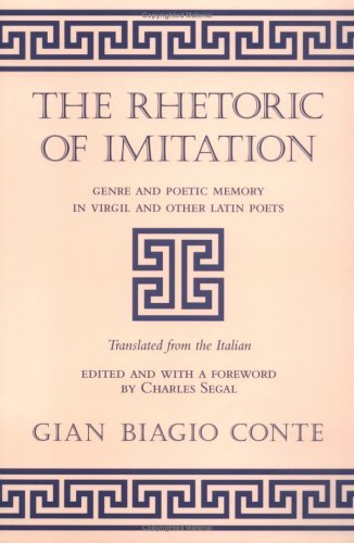 The Rhetoric of Imitation: Genre and Poetic Memory in Virgil and Other ...