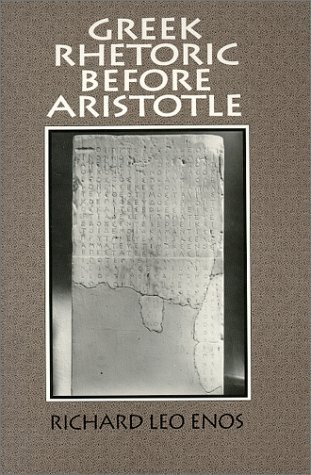 Greek Rhetoric Before Aristotle by Richard Leo Enos | Goodreads