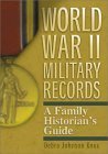 World War II Military Records: A Family Historian's Guide by Debra ...