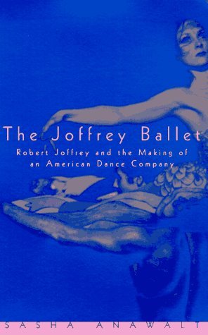 The Joffrey Ballet: Robert Joffrey and the Making of an American Dance Company by Sasha Anawalt ...