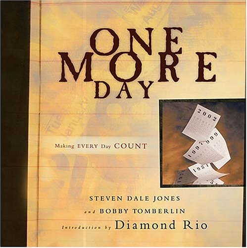 One More Day: Making Every Day Count by Steven Dale Jones | Goodreads