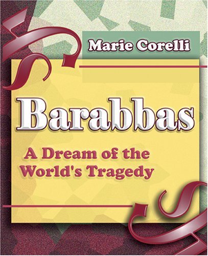 Barabbas: A Dream of the World's Tragedy by Marie Corelli | Goodreads