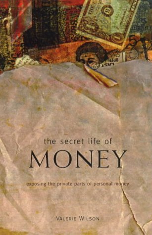 The Secret Life of Money: Exposing the Private Parts of Personal Money ...