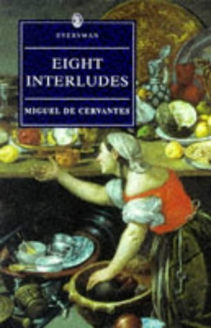 Eight Interludes (Everyman's Library) by Miguel de Cervantes Saavedra ...