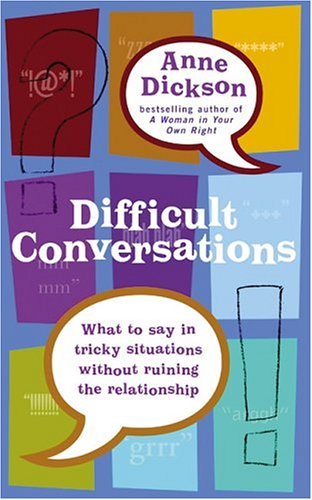 Difficult Conversations: What To Say In Tricky Situations Without ...