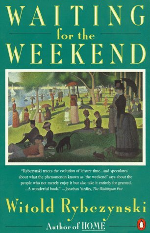 Waiting for the Weekend by Witold Rybczynski | Goodreads