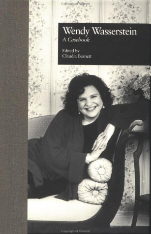 Wendy Wasserstein: A Casebook by Claudia Barnett | Goodreads