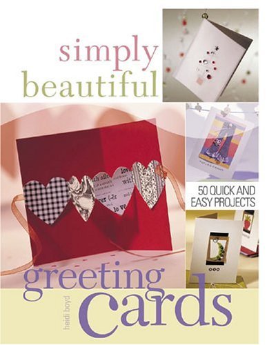Simply Beautiful Greeting Cards: 50 Quick and Easy Projects by Heidi ...