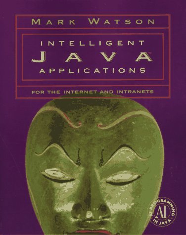 Intelligent Java Applications for the Internet and Intranets by Mark ...