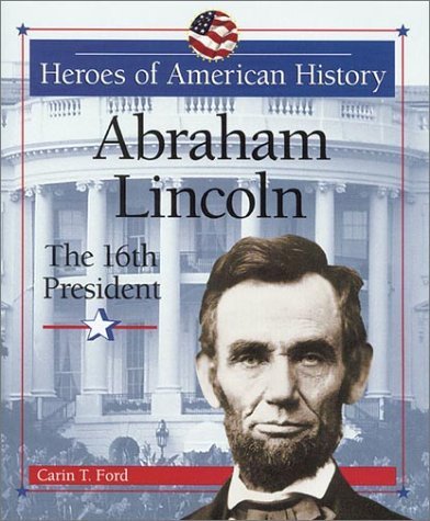 Abraham Lincoln: The 16th President by Carin T. Ford | Goodreads