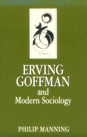 Erving Goffman and Modern Sociology by Philip Manning | Goodreads
