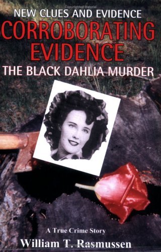 Corroborating Evidence: The Black Dahlia Murder by William T. Rasmussen ...