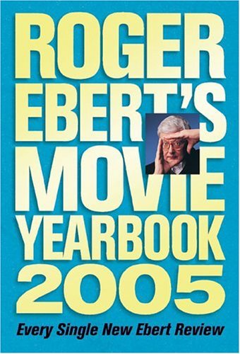 Roger Ebert's Movie Yearbook 2005 by Roger Ebert | Goodreads