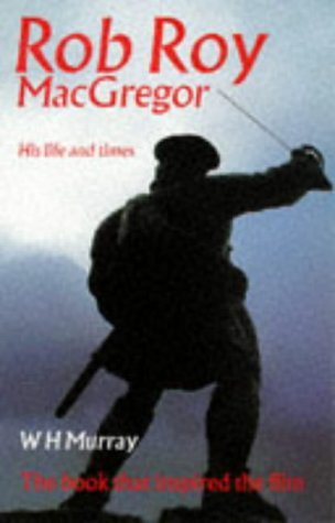 Rob Roy MacGregor: His Life and Times by W.H. Murray | Goodreads