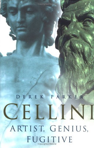 Cellini: Artist, Genius, Fugitive by Darker Parker | Goodreads