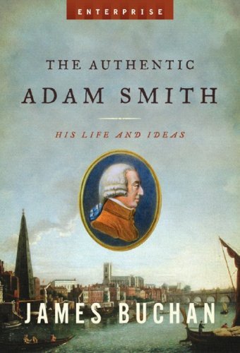 The Authentic Adam Smith: His Life and Ideas by James Buchan | Goodreads